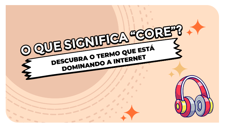 O que significa “core”? Descubra o termo que está dominando a internet ...